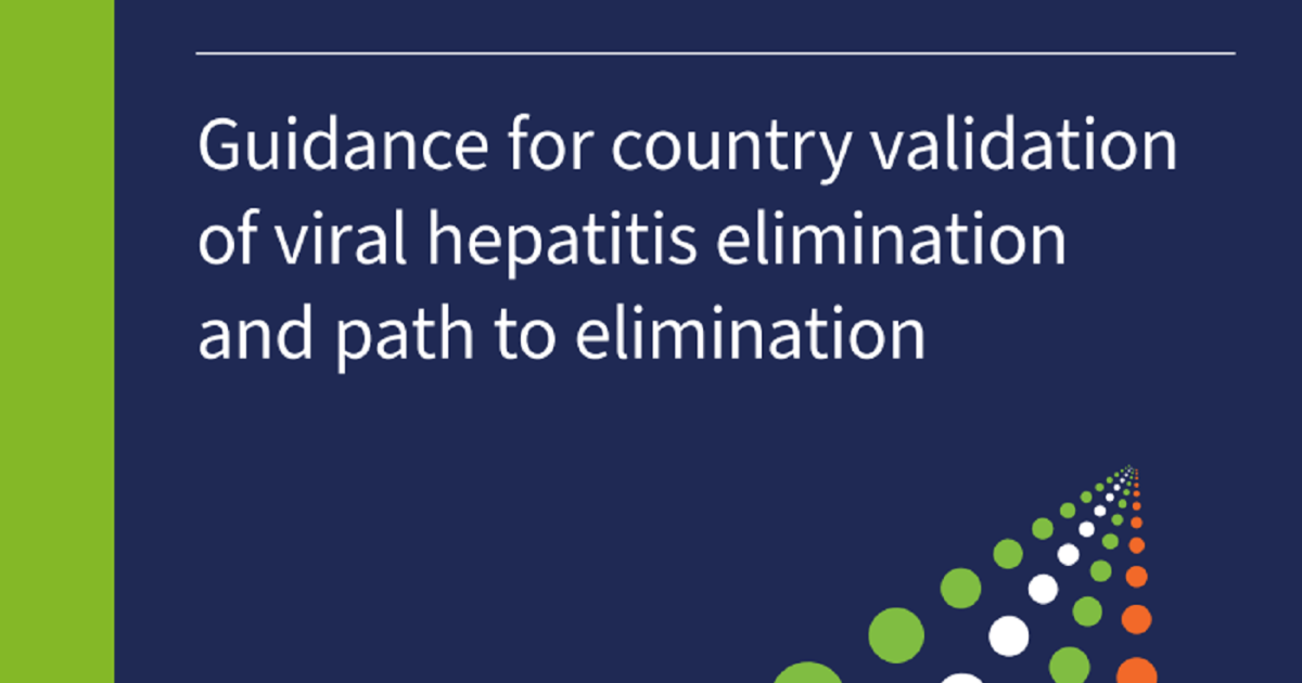 Guidance for Country Validation of Viral Hepatitis Elimination and Path ...